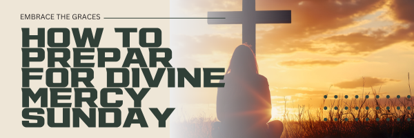 How to Prepare for Divine Mercy Sunday: Embrace the Graces with Prayer ...